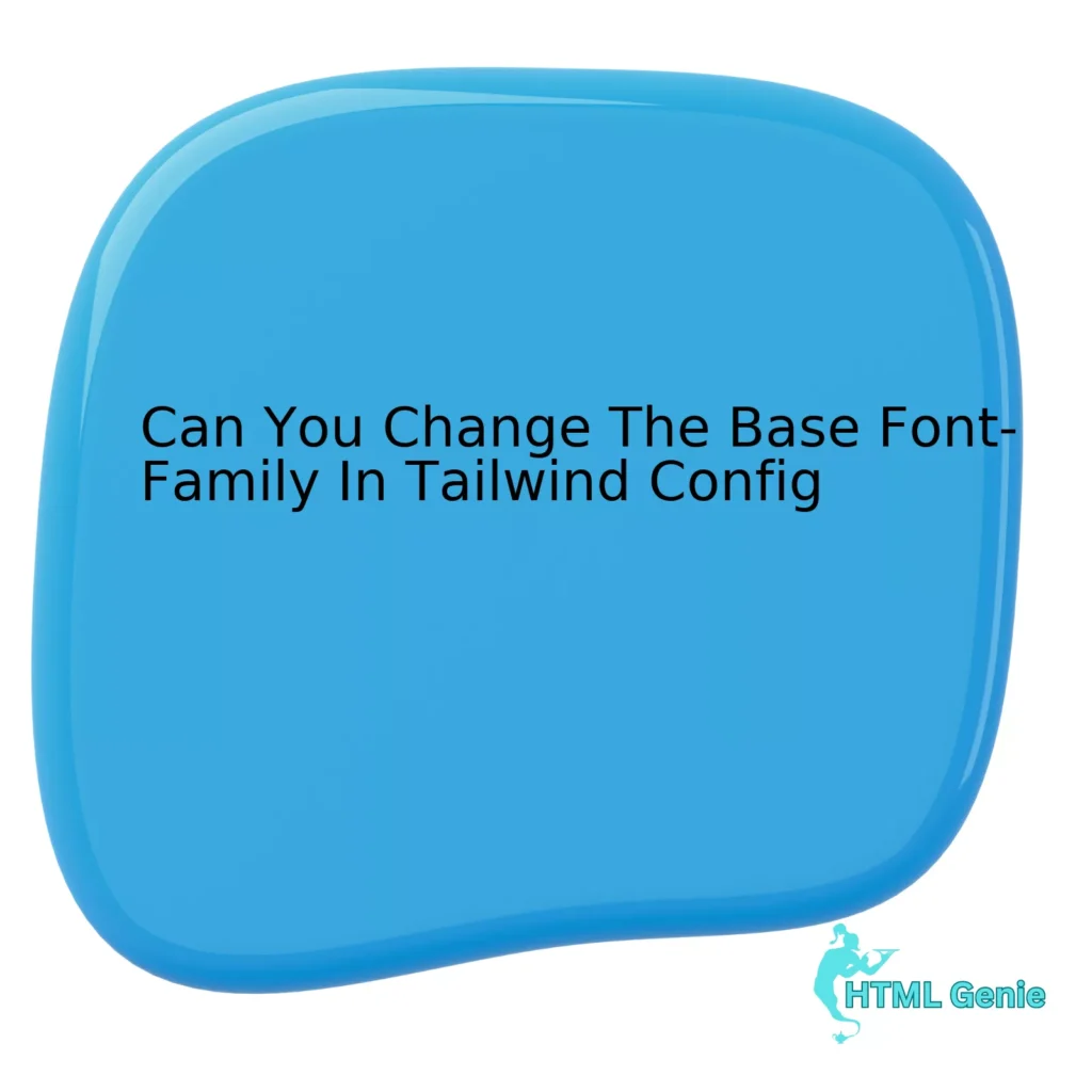 Can You Change The Base Font-Family In Tailwind Config – HTML Genie