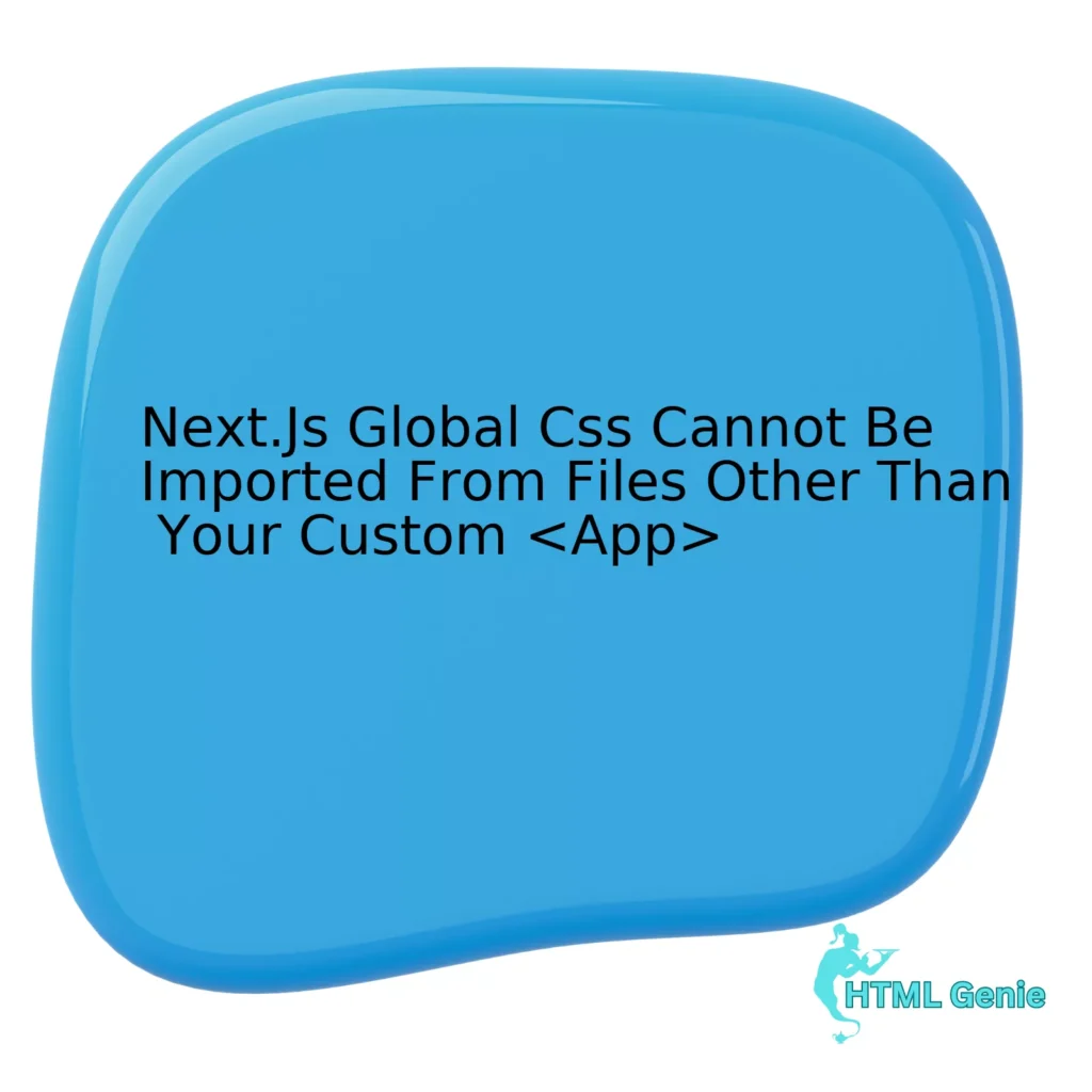 Nextjs Global Css Cannot Be Imported From Files Other Than Your Custom Html Genie