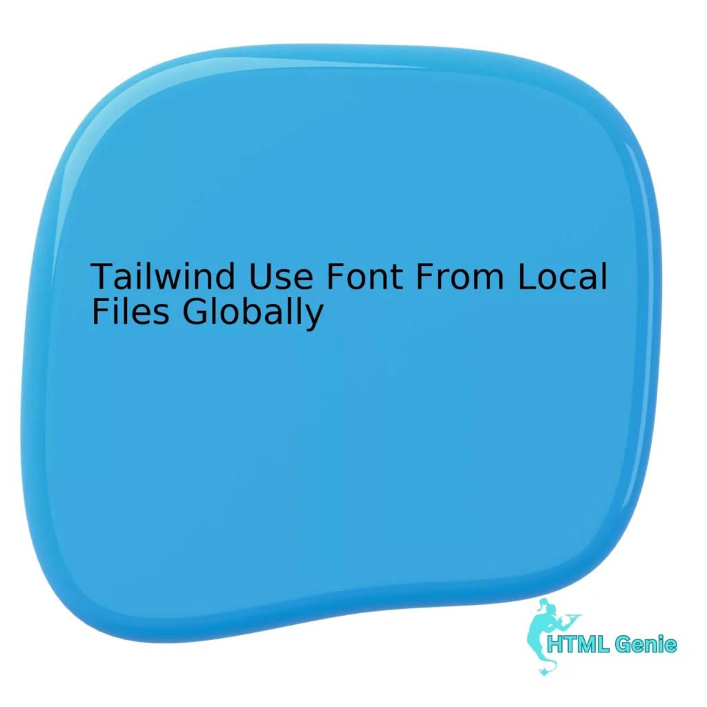 Tailwind Use Font From Local Files Globally Html Genie