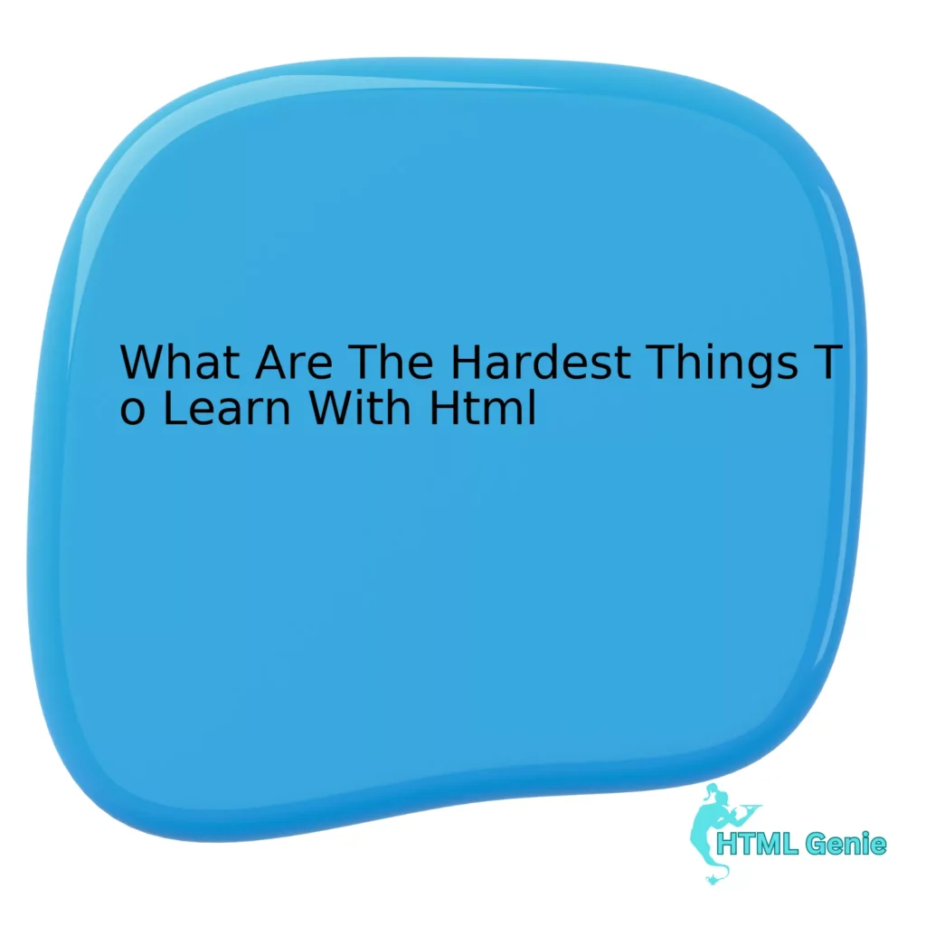 What Are The Hardest Things To Learn With Html - HTML Genie